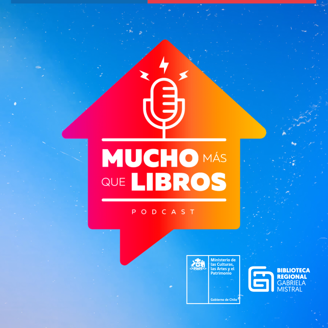 Podcast "Mucho más que libros" | Biblioteca Regional Gabriela Mistral